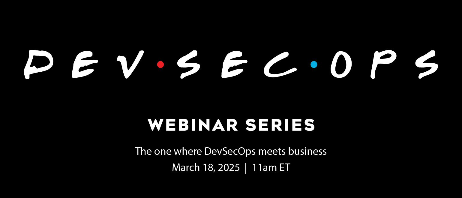 DevSecOps Friends Webinar Series The one where DevSecOps meets business DevSecOps Friends Webinar Series The one where DevSecOps meets business